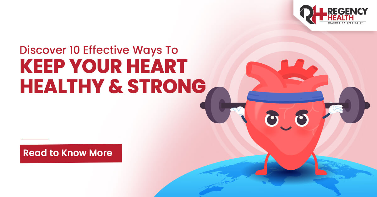 10 Ways to Keep Your Heart Healthy and Strong! - Regency Healthcare 10 Ways to Keep Your Heart Healthy and Strong! - Regency Healthcare